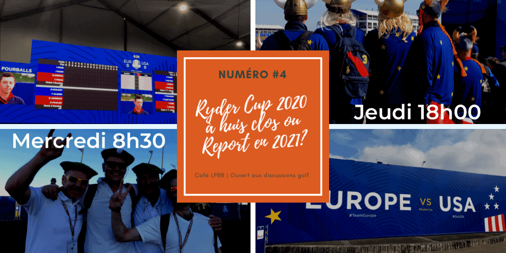 Café LPBB #4 : plutôt Ryder Cup en 2020 sans spectateurs ou report en ...